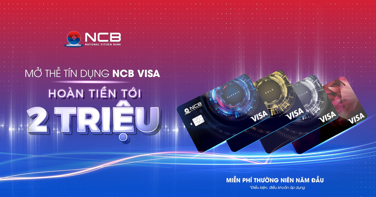 Khách hàng được hoàn tiền 2 triệu đồng khi chi tiêu bằng thẻ NCB Visa