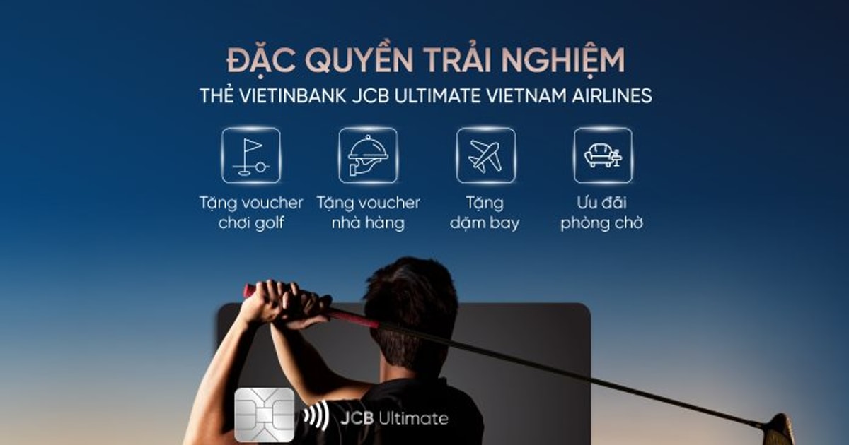 Trải nghiệm đặc quyền thượng lưu cùng VietinBank JCB Ultimate Vietnam ...